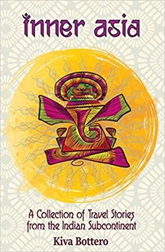 Inner Asia: A Collection of Travel Stories from the Indian Subcontinent